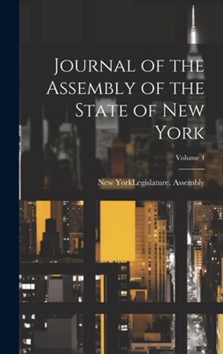 Journal of the Assembly of the State of New York; Volume 4 | New York ...