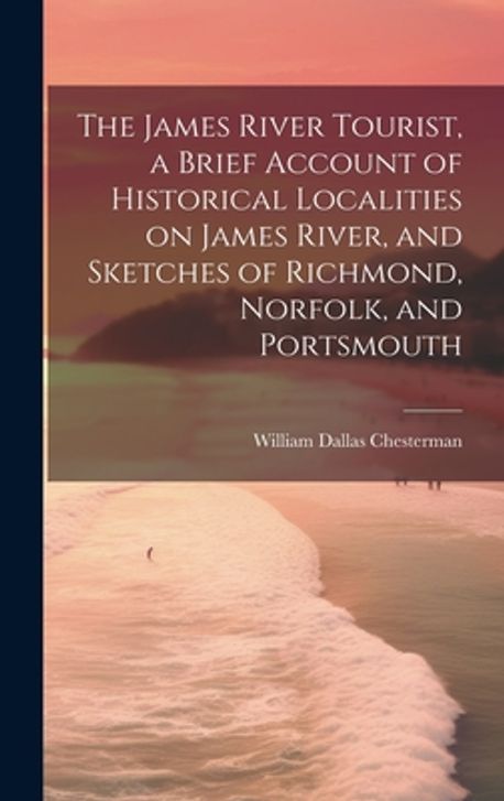 The James River Tourist, a Brief Account of Historical Localities on ...