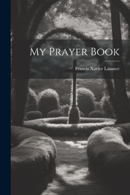 My Prayer Book | Lasance, Francis Xavier - 교보문고