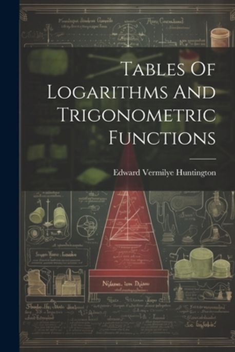Tables Of Logarithms And Trigonometric Functions | Huntington, Edward Vermilye - 교보문고