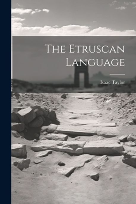 The Etruscan Language | Taylor, Isaac - 교보문고