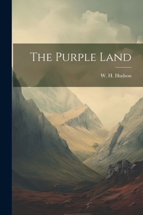 The Purple Land | Hudson, W. H. 1841-1922 - 교보문고