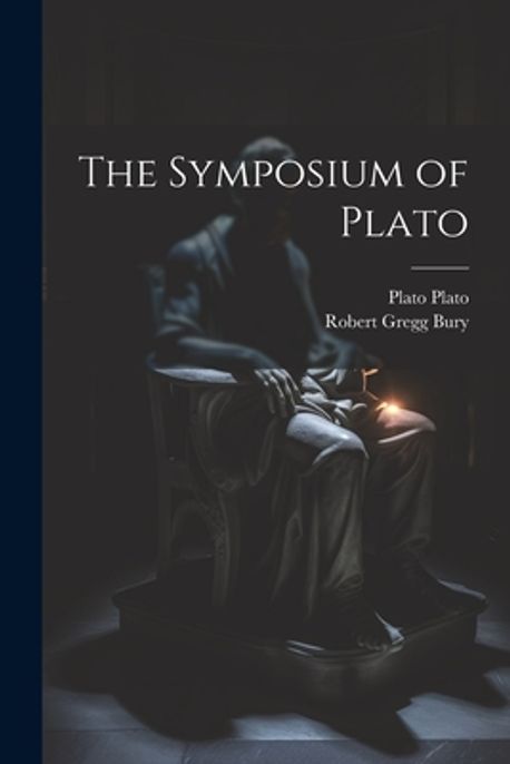 The Symposium of Plato | Bury, Robert Gregg - 교보문고