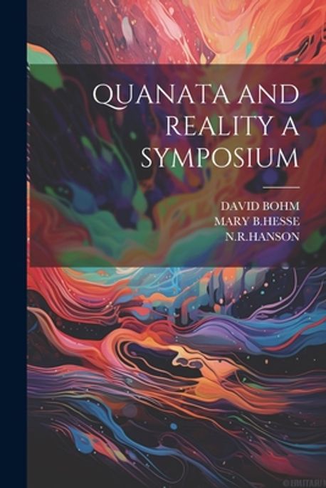 Quanata and Reality a Symposium | Bohm, David - 교보문고