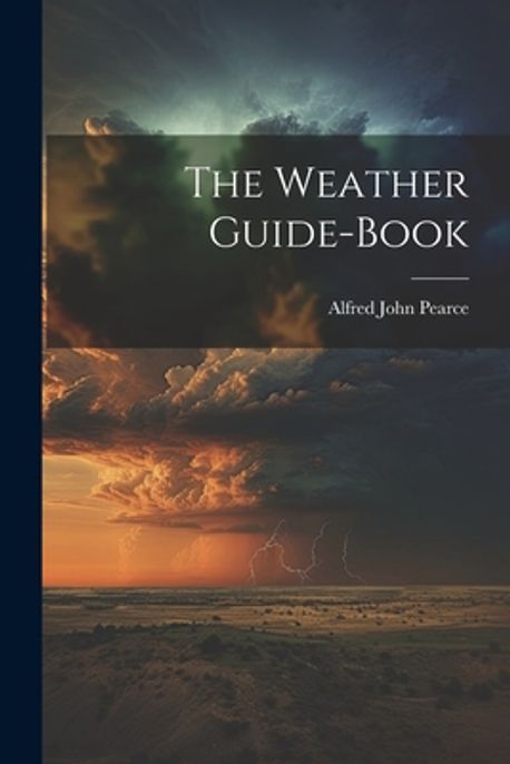 The Weather Guide-Book | Pearce, Alfred John - 교보문고