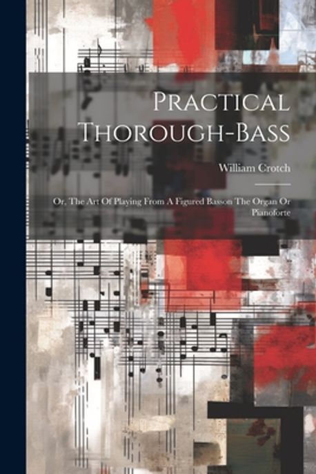 Practical Thorough-bass | Crotch, William - 교보문고