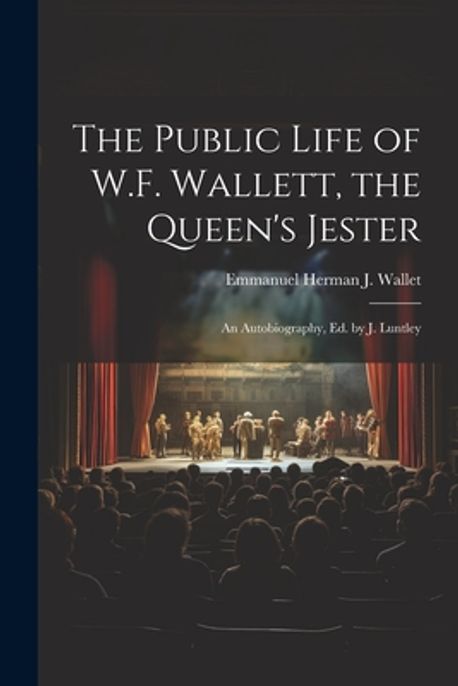 The Public Life of W.F. Wallett, the Queen's Jester | Wallet, Emmanuel ...