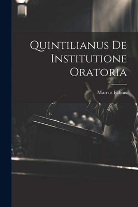 Quintilianus de Institutione Oratoria | Fabius, Marcus - 교보문고