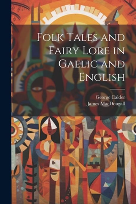 Folk Tales and Fairy Lore in Gaelic and English | Calder, George - 교보문고