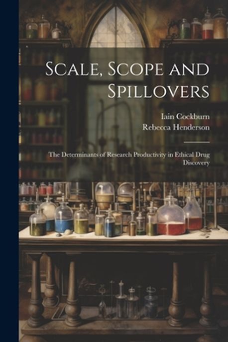Scale, Scope and Spillovers | Cockburn, Iain - 교보문고
