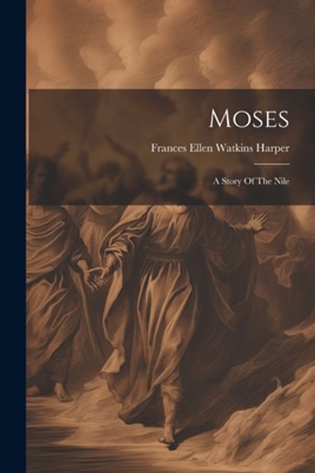 Moses | Frances Ellen Watkins Harper - 교보문고