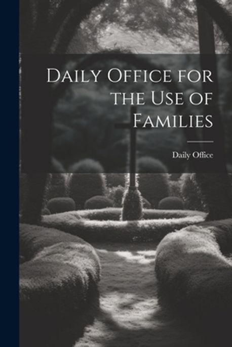 Daily Office for the Use of Families | Daily Office - 교보문고