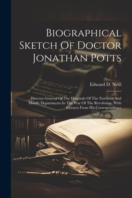Biographical Sketch Of Doctor Jonathan Potts | Neill, Edward D. (Edward ...