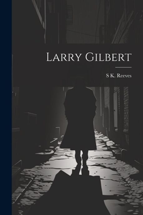 Larry Gilbert | Reeves, S. K. - 교보문고