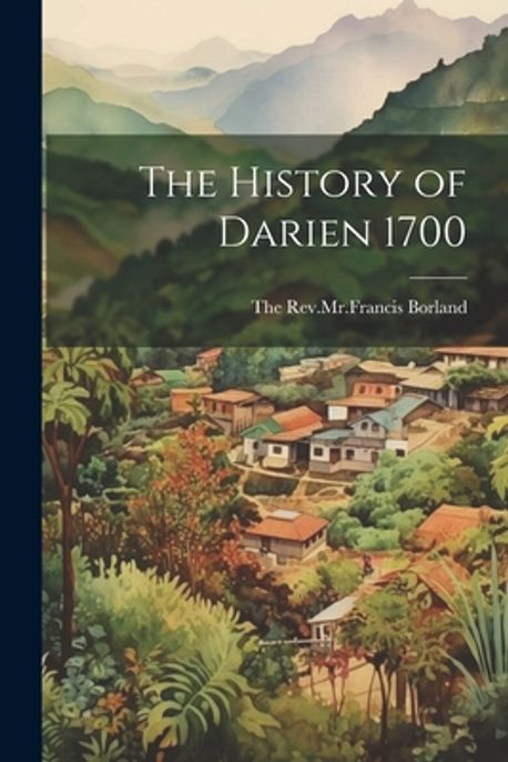 The History of Darien 1700 | The Rev Mr Francis Borland - 교보문고