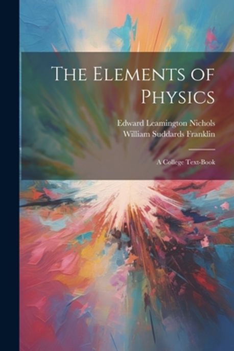 The Elements of Physics | Franklin, William Suddards - 교보문고