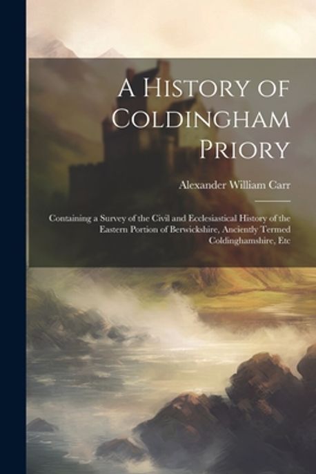A History of Coldingham Priory | Carr, Alexander William - 교보문고