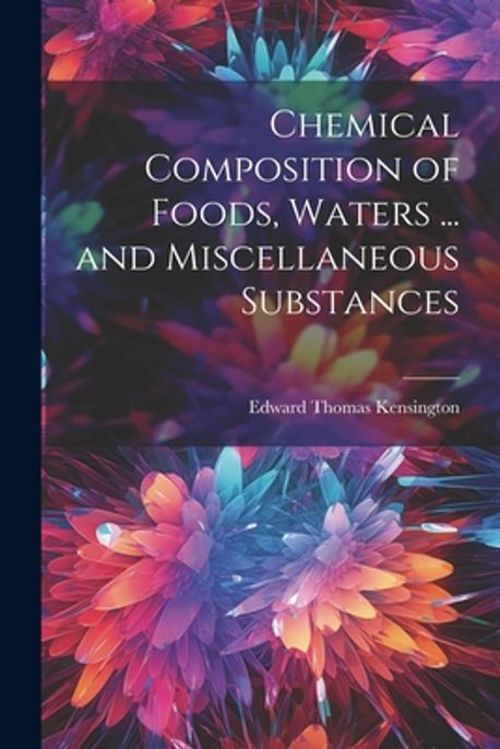 Chemical Composition of Foods, Waters ... and Miscellaneous Substances ...