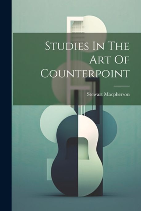 Studies In The Art Of Counterpoint | MacPherson, Stewart - 교보문고