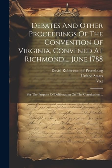 Debates And Other Proceedings Of The Convention Of Virginia, Convened ...