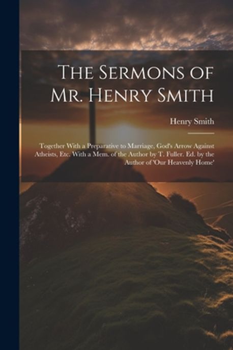The Sermons of Mr. Henry Smith | Smith, Henry - 교보문고