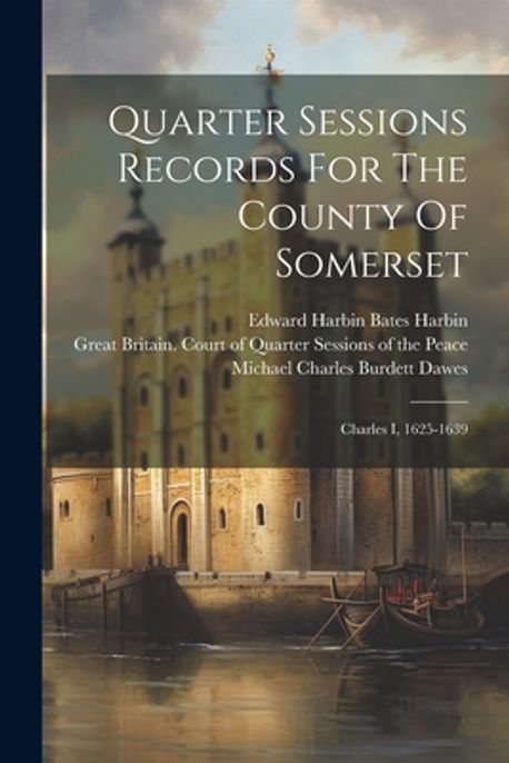 Quarter Sessions Records For The County Of Somerset | Great Britain ...
