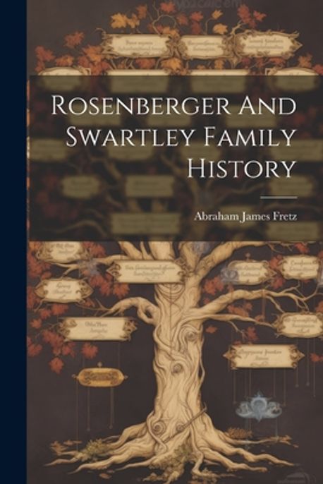 Rosenberger And Swartley Family History | Fretz, Abraham James - 교보문고