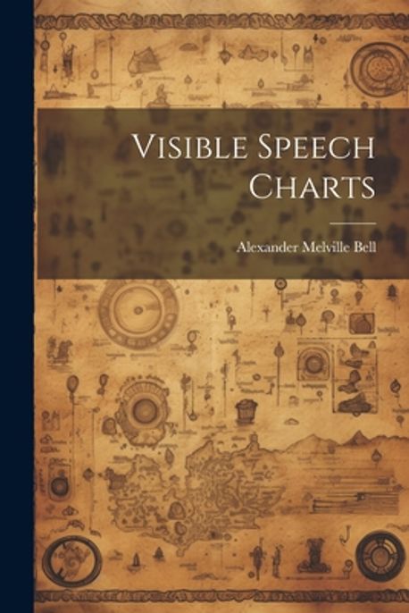 Visible Speech Charts | Bell, Alexander Melville - 교보문고