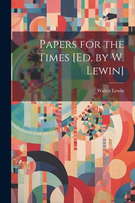 Papers for the Times [Ed. by W. Lewin] | Lewin, Walter - 교보문고