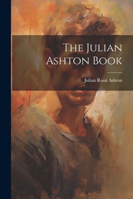 The Julian Ashton Book | Ashton, Julian Rossi 1851- - 교보문고