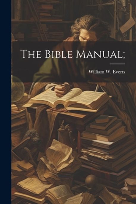 The Bible Manual; | Everts, William W. [From Old Catalog] - 교보문고