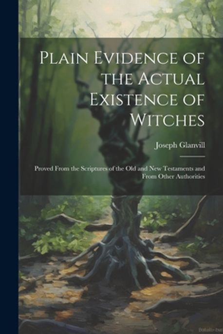 Plain Evidence of the Actual Existence of Witches | Glanvill, Joseph - 교보문고