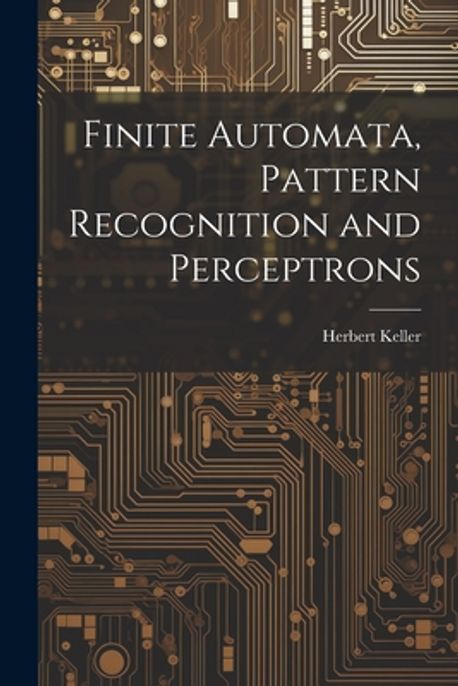 Finite Automata, Pattern Recognition and Perceptrons | Keller, Herbert ...
