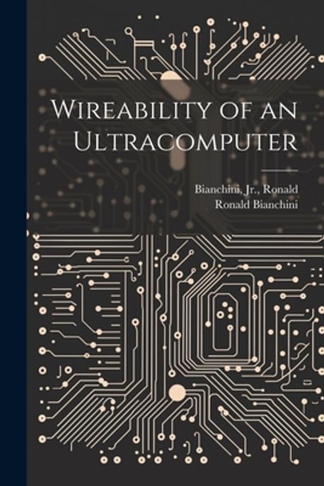 Wireability of an Ultracomputer | Bianchini, Ronald - 교보문고