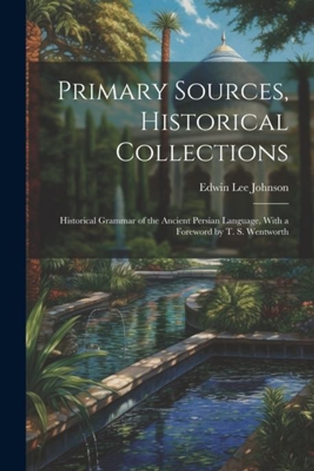 Primary Sources, Historical Collections | Johnson, Edwin Lee - 교보문고