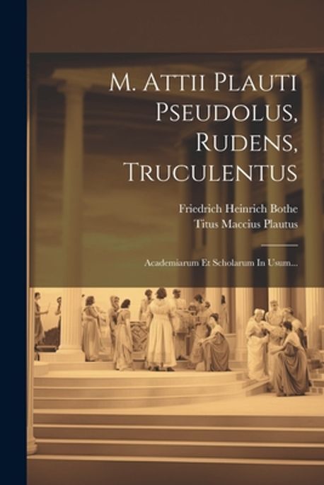 M. Attii Plauti Pseudolus, Rudens, Truculentus | Plautus, Titus Maccius ...