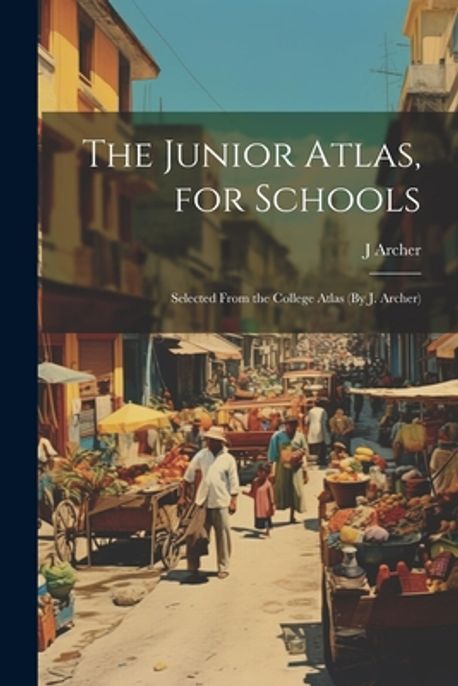 The Junior Atlas, for Schools | Archer, J. - 교보문고