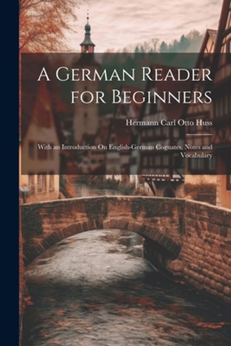 A German Reader for Beginners | Huss, Hermann Carl Otto - 교보문고