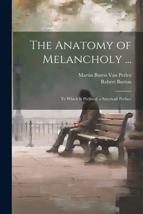 The Anatomy of Melancholy ... | Van Perley, Martin Buren - 교보문고