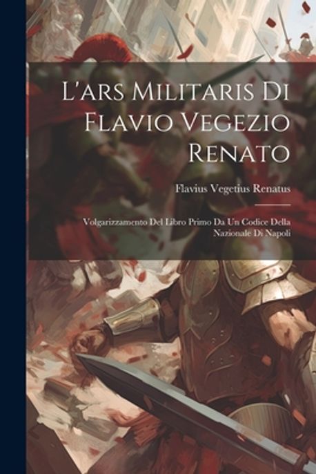 L'ars Militaris Di Flavio Vegezio Renato | Renatus, Flavius Vegetius - 교보문고