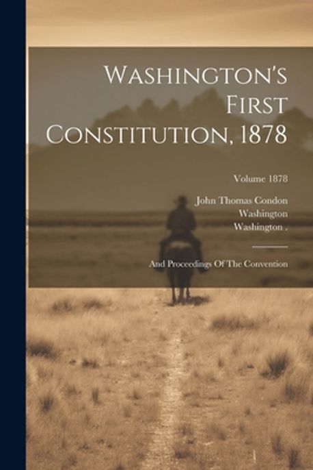 Washington's First Constitution, 1878 | (State), Washington - 교보문고