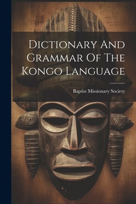 Dictionary And Grammar Of The Kongo Language | Society, Baptist ...