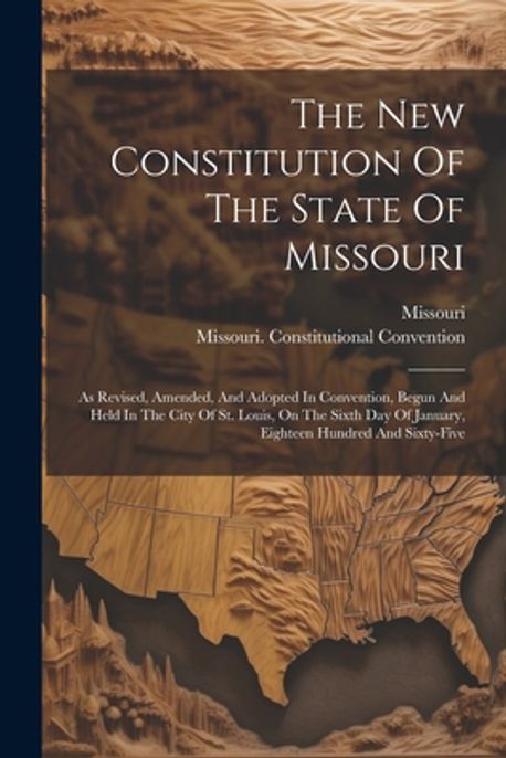 The New Constitution Of The State Of Missouri | Missouri - 교보문고