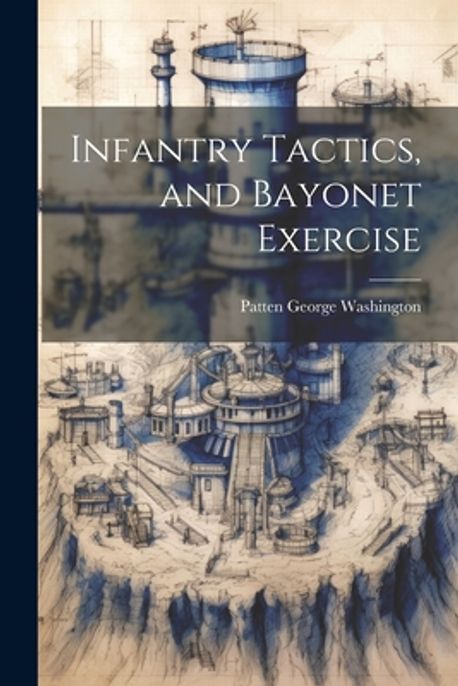 Infantry Tactics, and Bayonet Exercise | Washington, Patten George - 교보문고