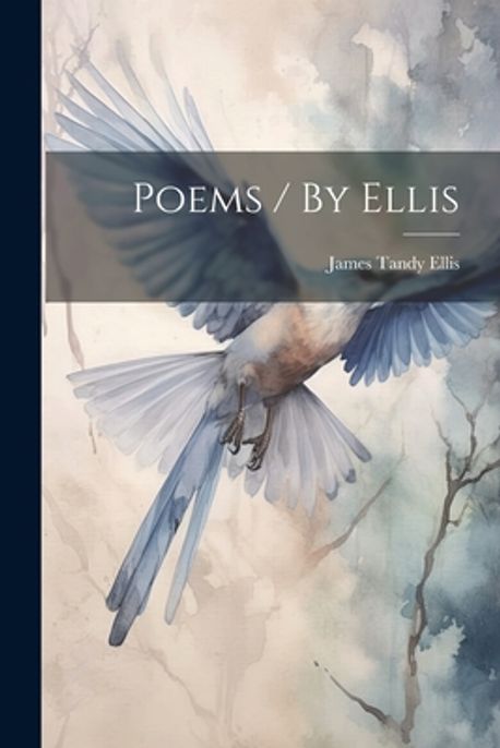 Poems / By Ellis | Ellis, James Tandy - 교보문고