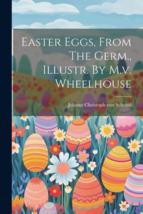 Easter Eggs, From The Germ., Illustr. By M.v. Wheelhouse | Johann ...