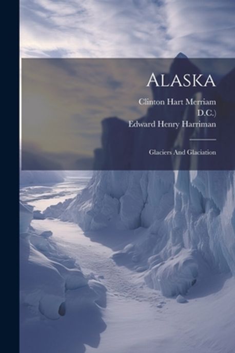 Alaska | Harriman, Edward Henry - 교보문고
