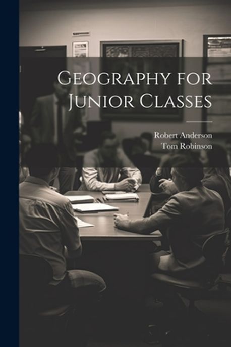 Geography for Junior Classes | Anderson, Robert - 교보문고