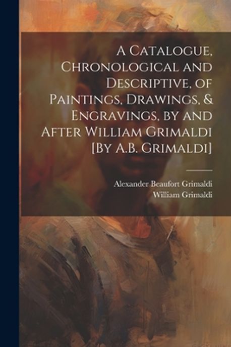 A Catalogue, Chronological and Descriptive, of Paintings, Drawings ...