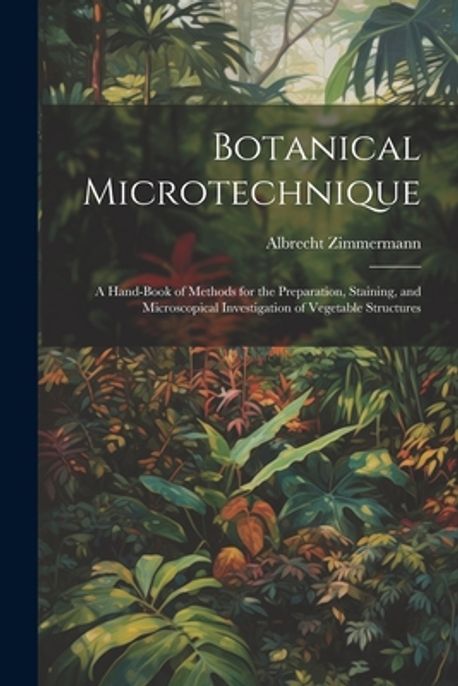 Botanical Microtechnique | Zimmermann, Albrecht - 교보문고